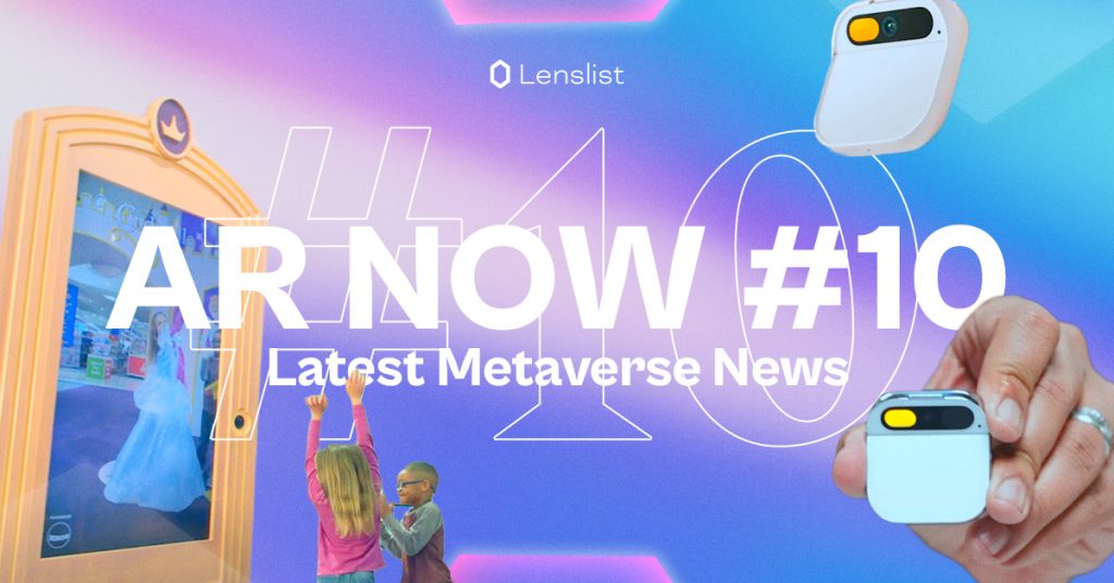 AR NOW #10 – Latest Metaverse News Lenslist Blog